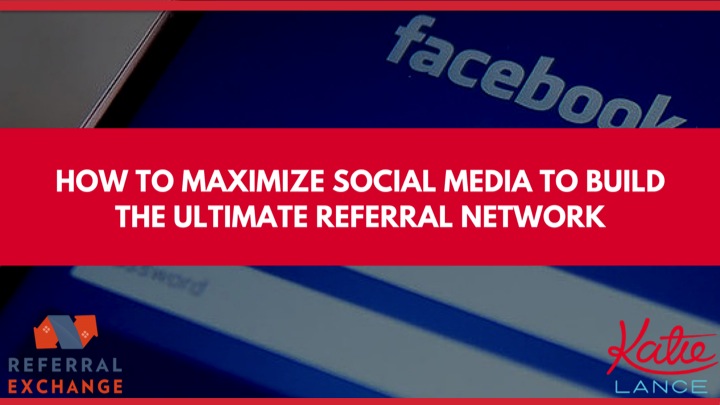 How to Maximize Social Media to Build the Ultimate Referral Network ...